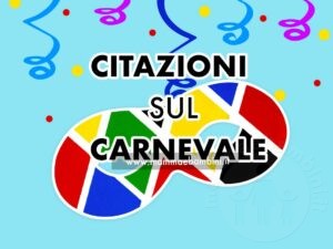 Citazioni sul Carnevale - Mamma e Bambini